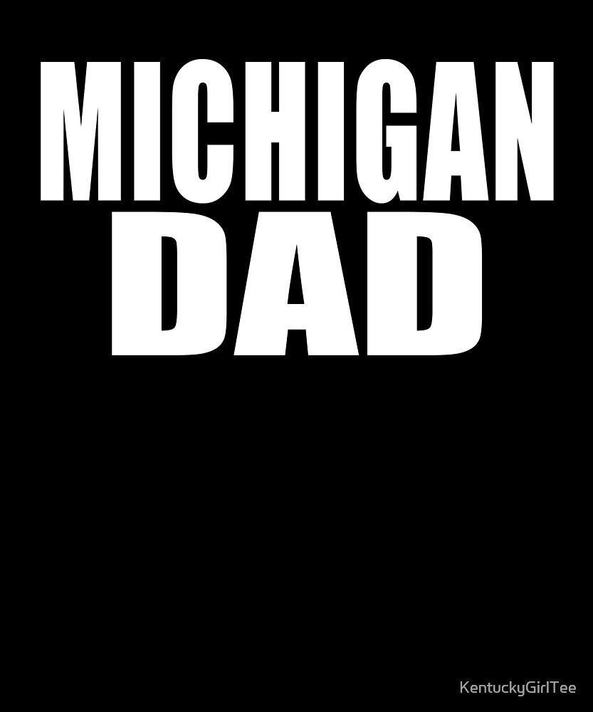 "Michigan Dad Shirt" by KentuckyGirlTee | Redbubble