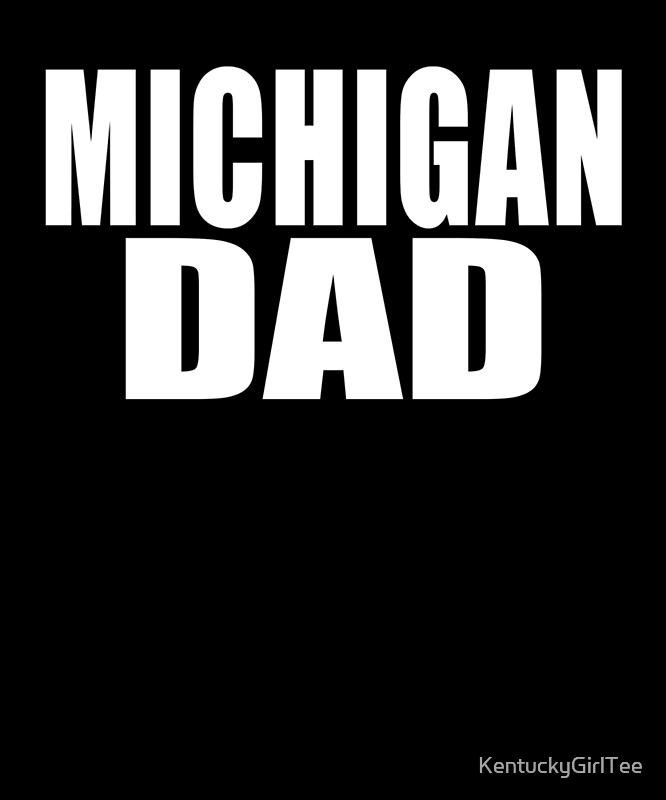 "Michigan Dad Shirt" by KentuckyGirlTee | Redbubble