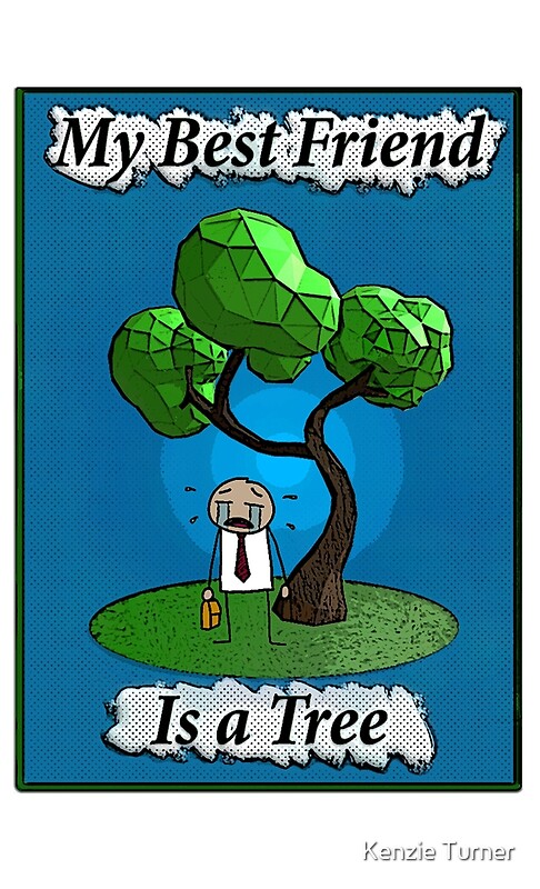"My Best Friend Is A Tree" by Videshi | Redbubble