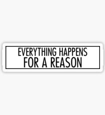 Everything Happens For A Reason Stickers | Redbubble