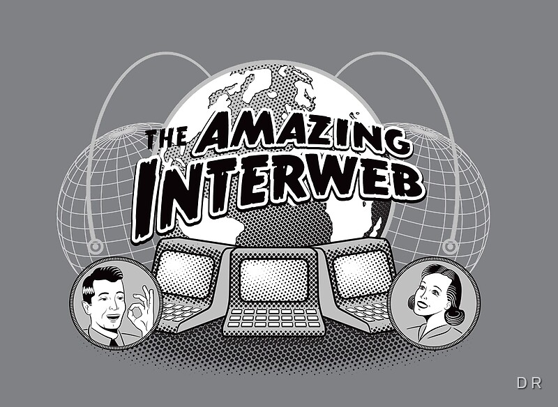 "The Amazing Interweb" by D R | Redbubble