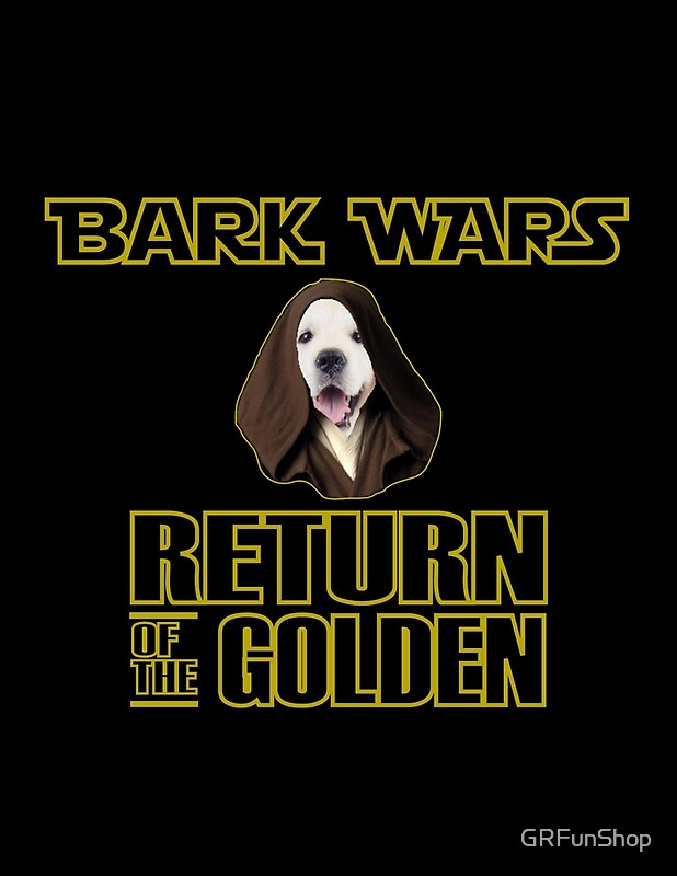 "Golden Retriever Dog - Bark Wars Return of the Golden" by GRFunShop ...