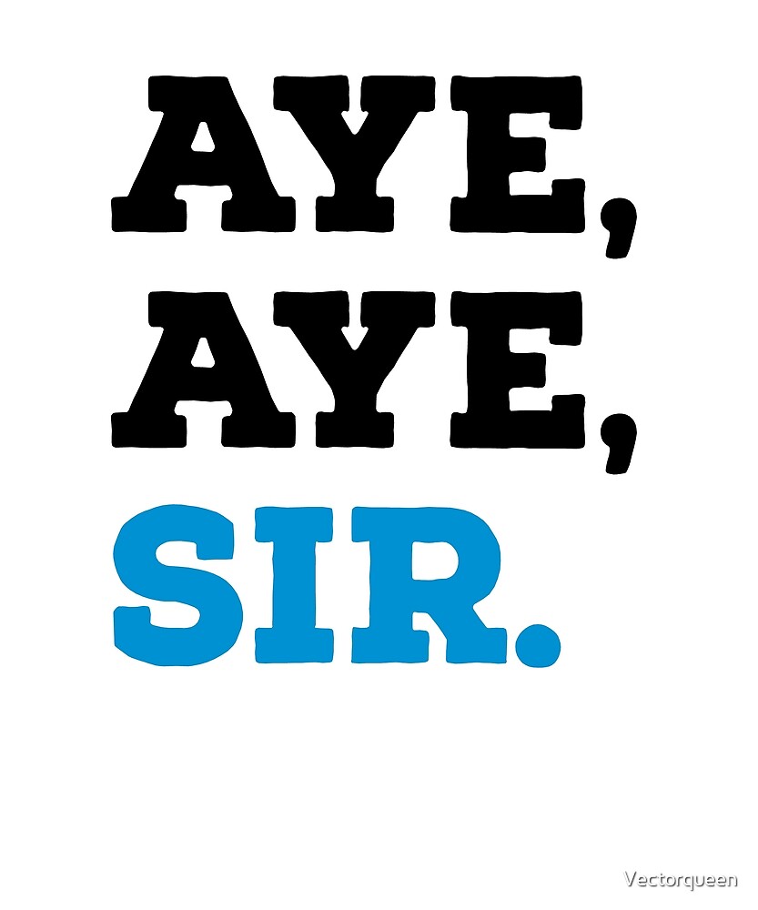"Aye, aye sir" by Vectorqueen | Redbubble
