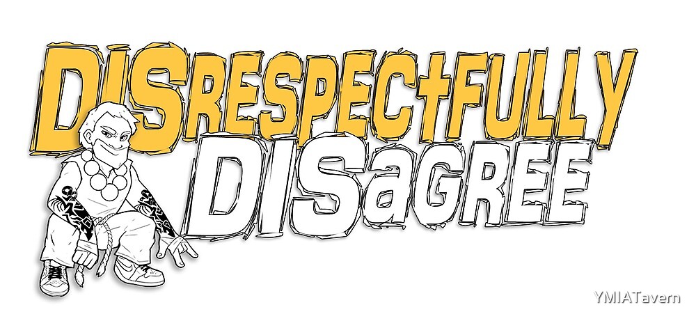 "Disrespectfully Disagree" by YMIATavern | Redbubble