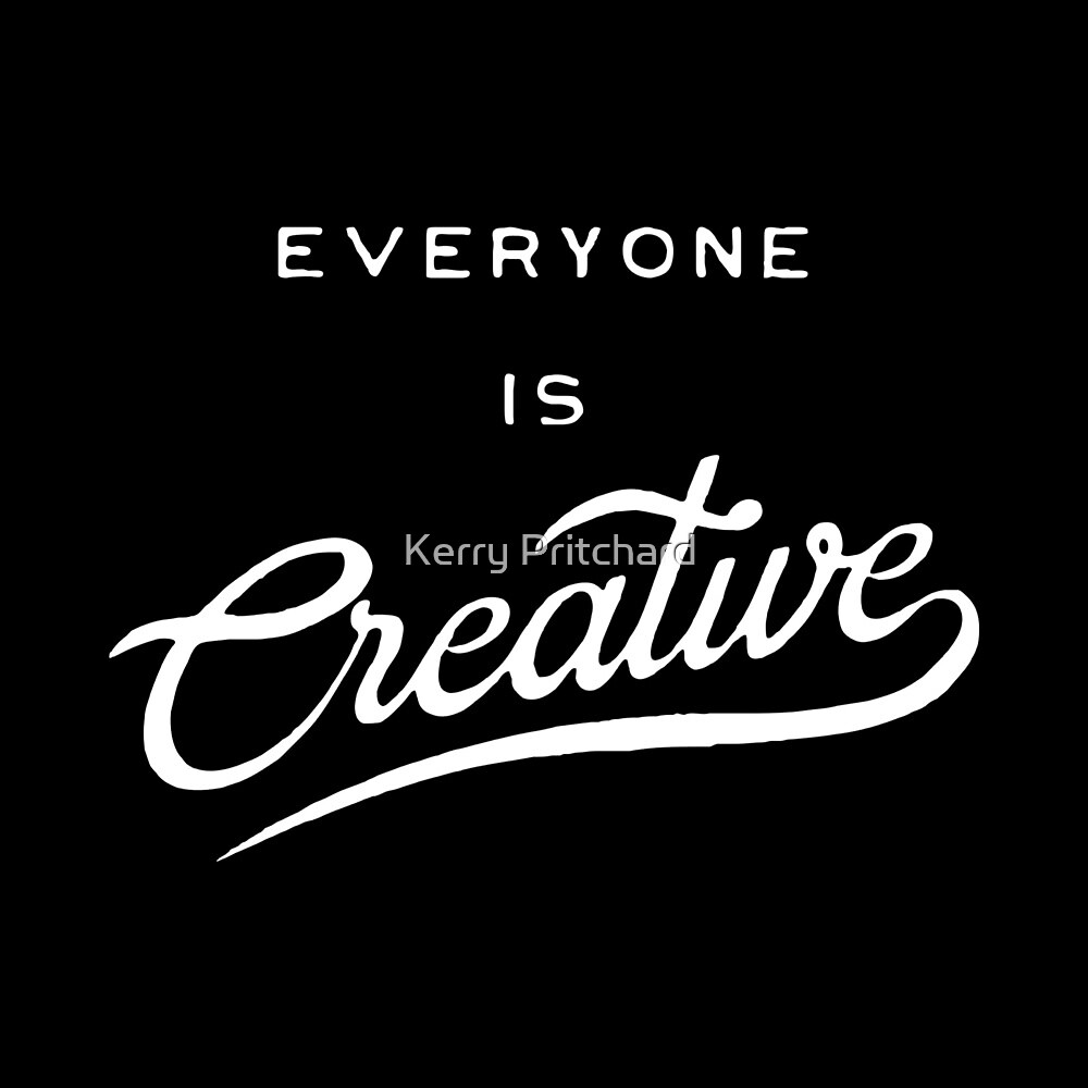 "Everyone is Creative" by WordFandom | Redbubble
