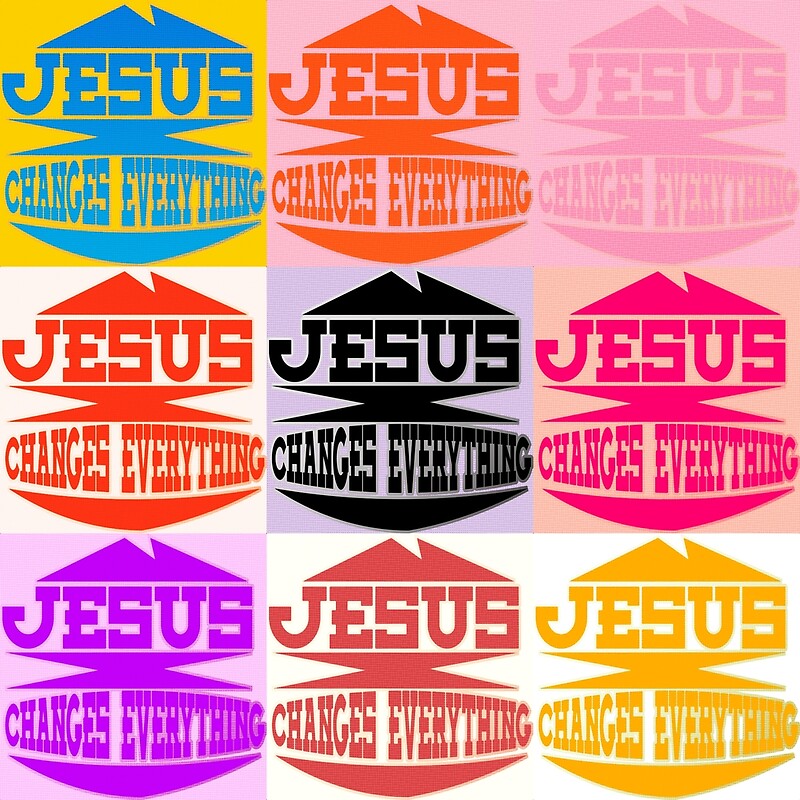 "Jesus Changes Everything Pop Art" by unwaveringfaith | Redbubble
