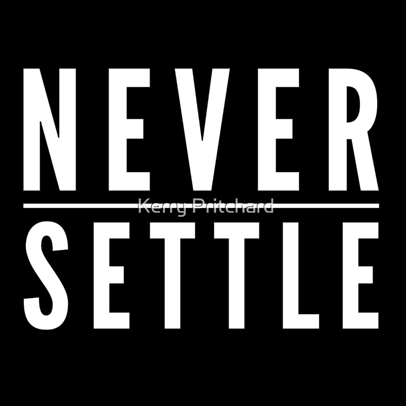"Never Settle" by WordFandom | Redbubble
