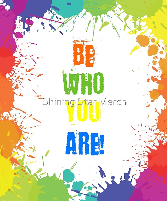 "Be Who You Are! Colorful Motivational Design" by greatgirlsgift ...