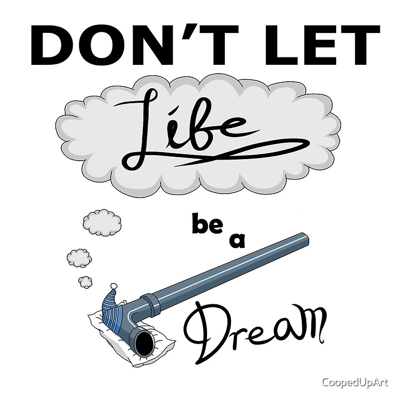 « Pipe Dreams » par CoopedUpArt | Redbubble