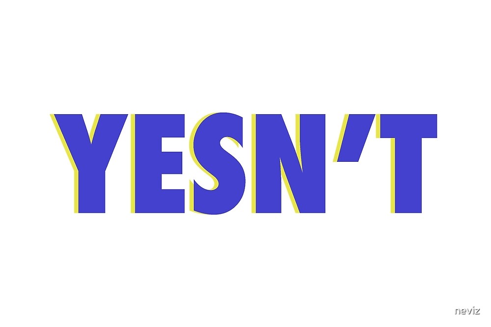 "YESN'T - Meme Design" by neviz | Redbubble