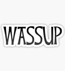 Wassup Stickers | Redbubble