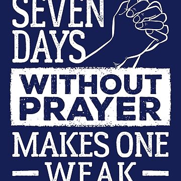 "Seven Days Without Prayer Makes One Weak" Art Board Print for Sale by ...