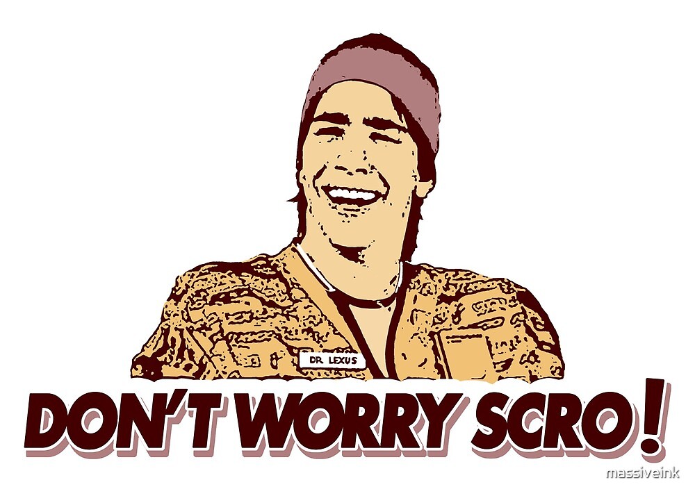 "DON'T WORRY SCRO! Dr. Lexus Fan IDIOCRACY DOCTOR" by massiveink ...