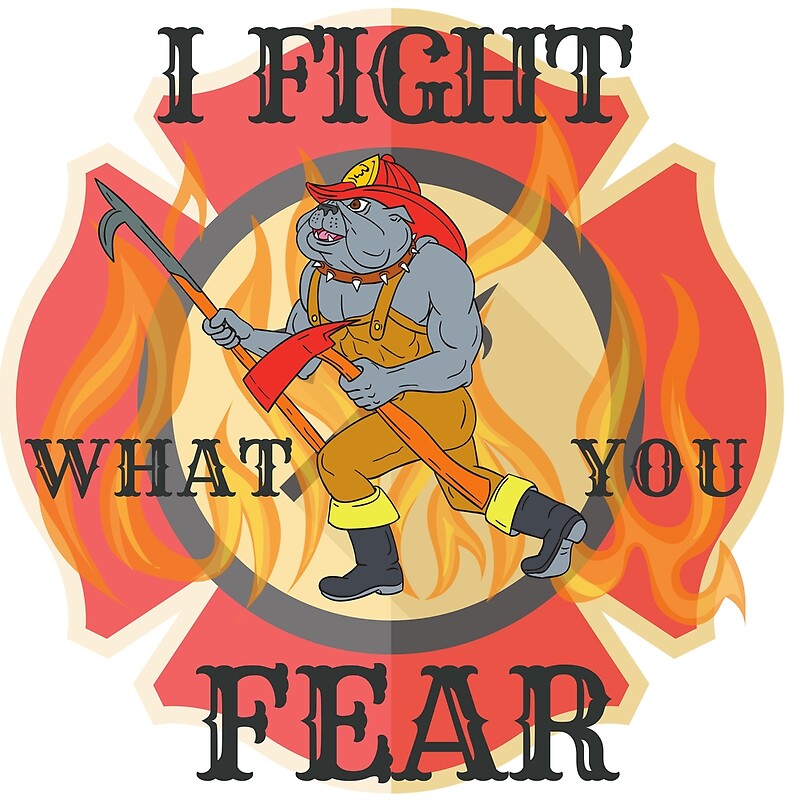 "I Fight What You Fear - Firefighter" by Hammscapes | Redbubble