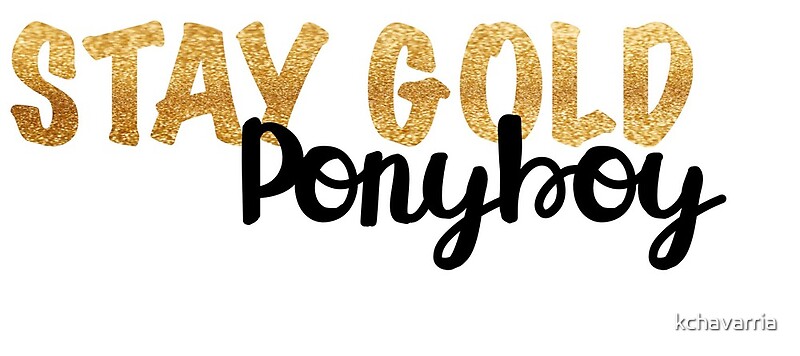 "Stay Gold Ponyboy" by kchavarria | Redbubble