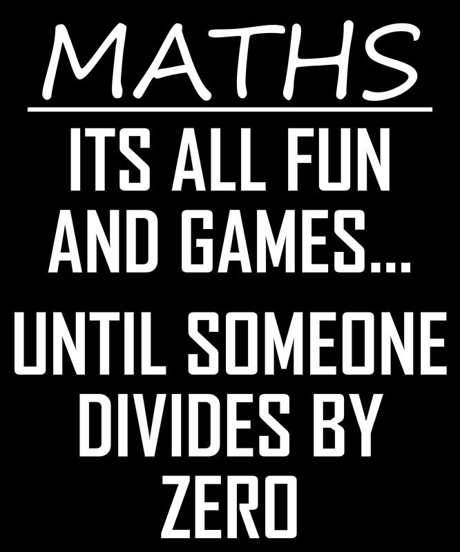 "Maths: Its All Fun and Games- Funny Maths Divide By Zero Joke" by the ...