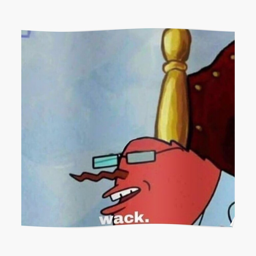 "Mr. Krabs Saying "wack." " Poster by honkhonkheccign | Redbubble