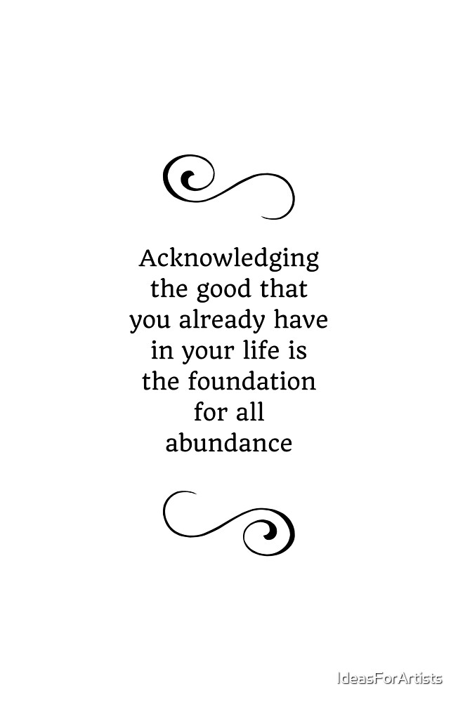 "ACKNOWLEDGE THE GOOD - GRATITUDE INSPIRATION" by IdeasForArtists ...