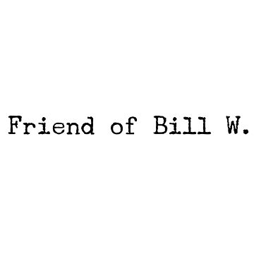 "Friend of Bill W. Gifts" Sticker for Sale by Cute But Rude, Inc ...