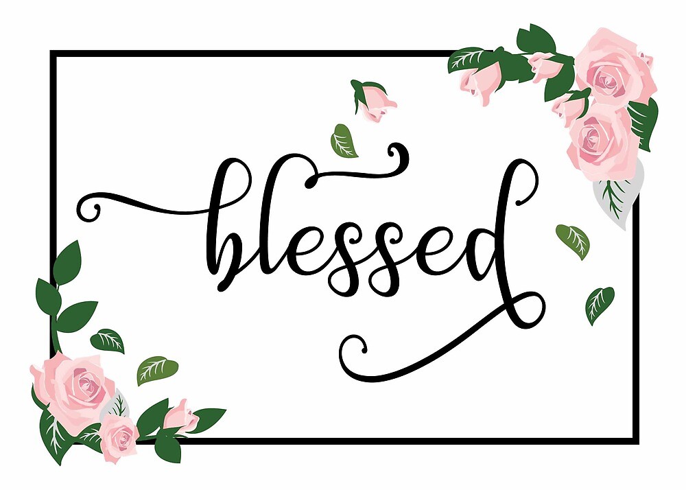 "Blessed Calligraphy with Flower Border" by Kathleen Johnson | Redbubble