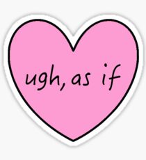 Ugh as If Stickers | Redbubble