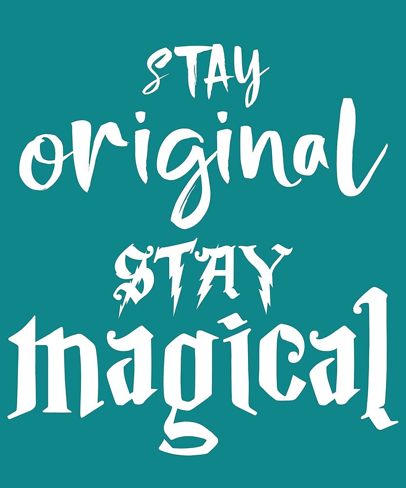 "stay original stay magical" by Laila-Ahmed | Redbubble