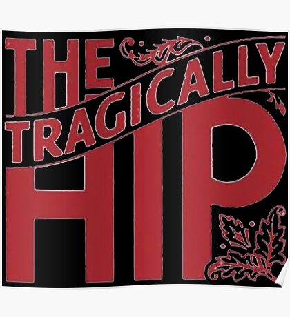 The Tragically Hip Posters | Redbubble