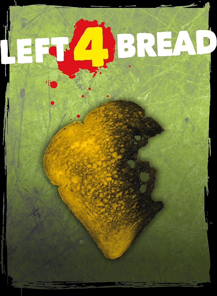 "Left 4 Bread" by Polish-Apple | Redbubble