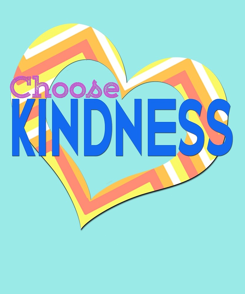 "Choose Kindness Heart" by HeatherJepp | Redbubble