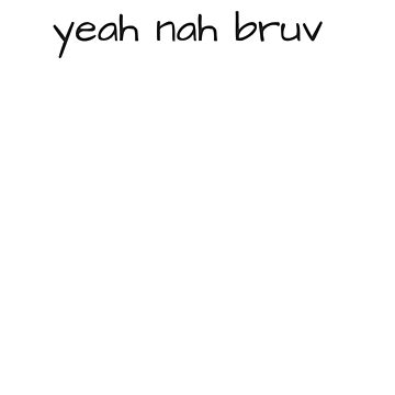 "Yeah Nah Bruv (lower case)" Sticker for Sale by freedom4life | Redbubble