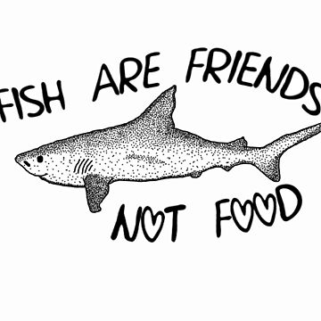 "Fish are friends not food" Sticker for Sale by GoodVibesOnlyCo | Redbubble