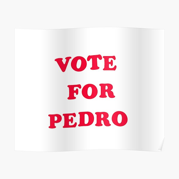 Vote For Pedro Posters | Redbubble