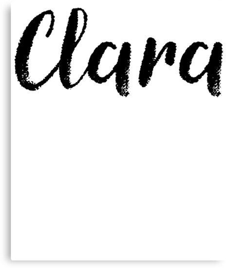 "Clara - Girl Names For Wives Daughters Stickers Tees" Canvas Print by ...