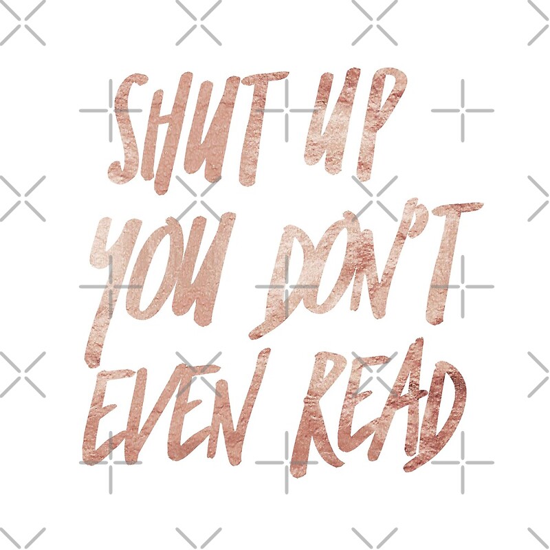 "shut up and read - rose gold" by FandomsShirtsPH Inc | Redbubble
