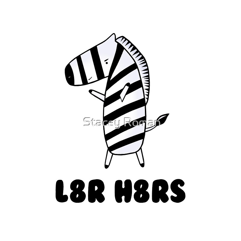 "L8R H8RS" by Stacey Roman | Redbubble