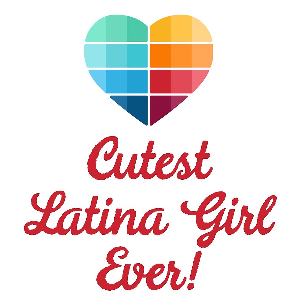 Cutest Latina Girl Ever By LatinoTime Redbubble cutest-latina-girl-ever-by-latinotime-redbubble