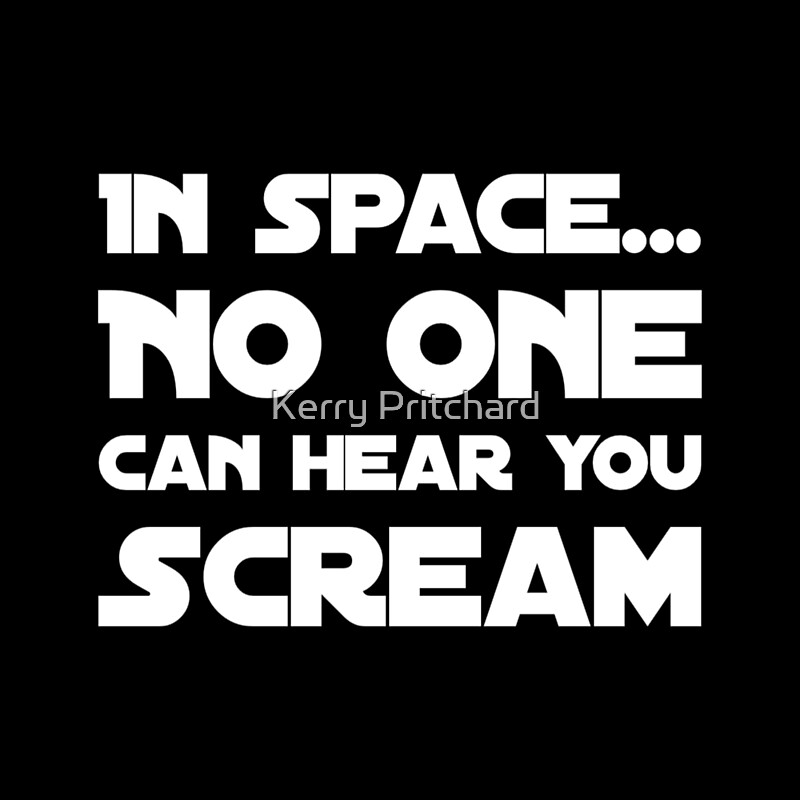 "In space no one can hear you scream " by WordFandom | Redbubble