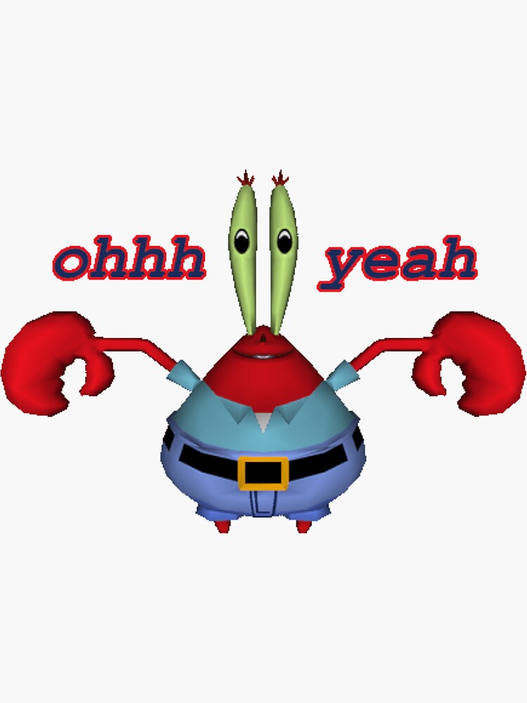 "oh yeah mr. krabs" Sticker by 424hara | Redbubble