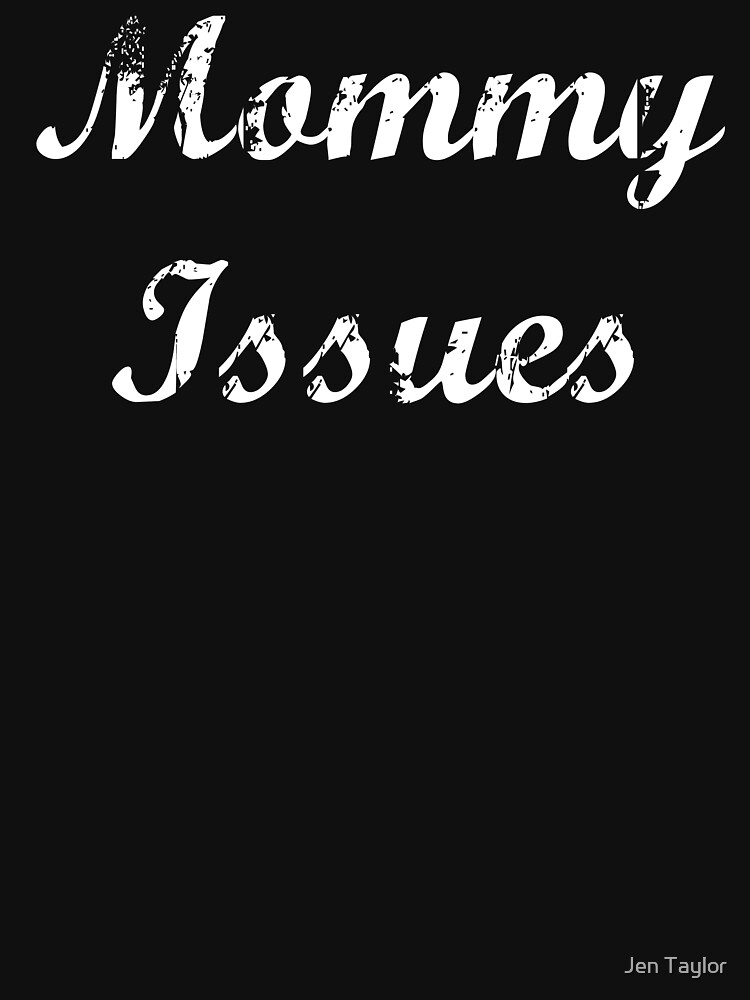 "Mommy Issues" T-shirt by jverdi28 | Redbubble