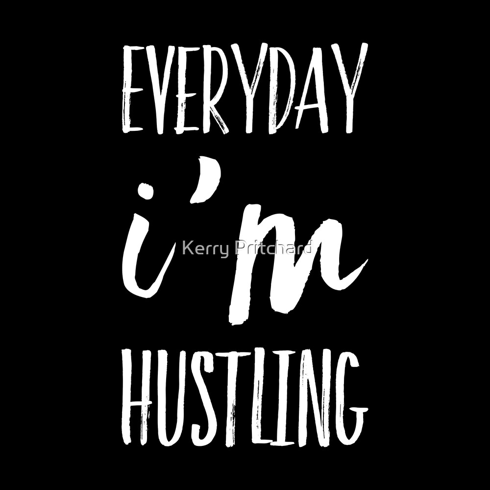 "Everyday I’m hustling " by WordFandom | Redbubble