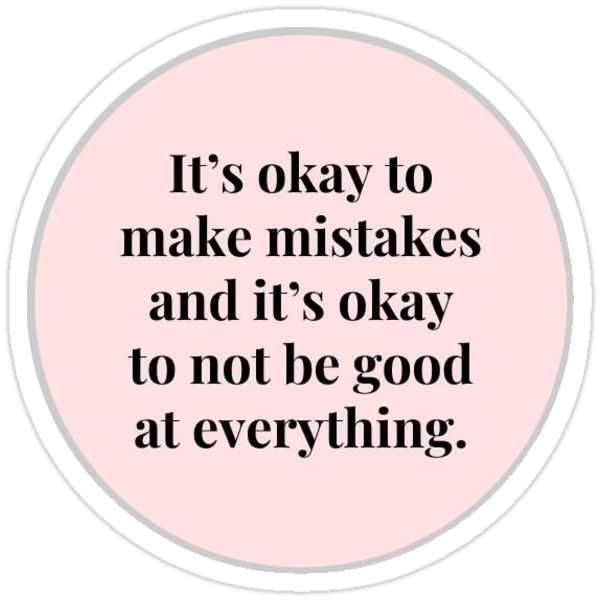 Its Okay To Make Mistakes And Its Okay To Not Be Good At Everything Stickers By Pdaniels 