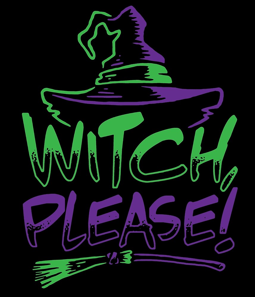 "Witch Please!" by RetroGear | Redbubble