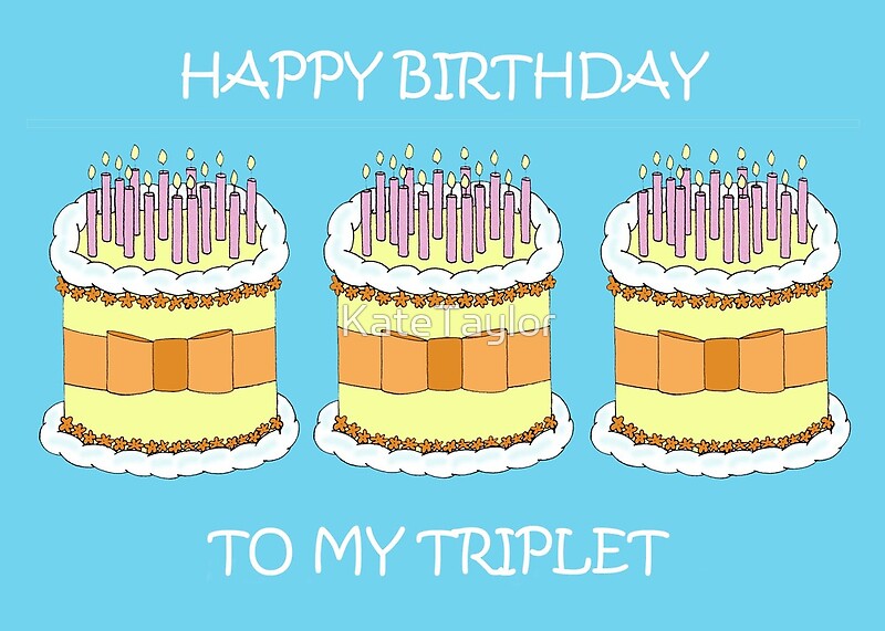 "Happy Birthday to My Triplet." by KateTaylor | Redbubble