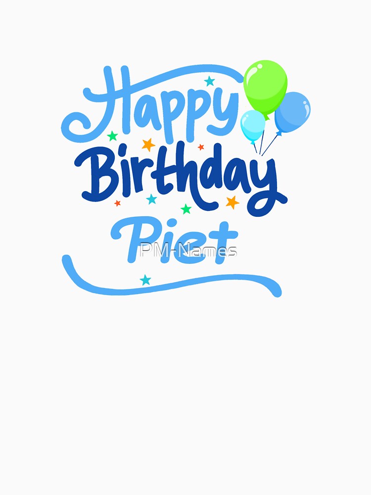 "Happy Birthday Piet" T-shirt by PM-Names | Redbubble