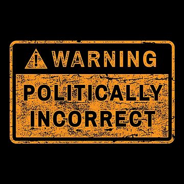 "WARNING POLITICALLY INCORRECT" Poster for Sale by RetroGear | Redbubble