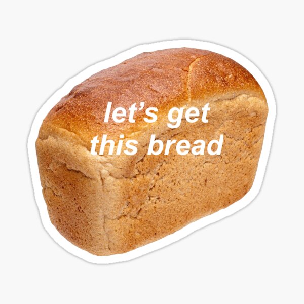 Lets Get This Bread Gifts & Merchandise | Redbubble