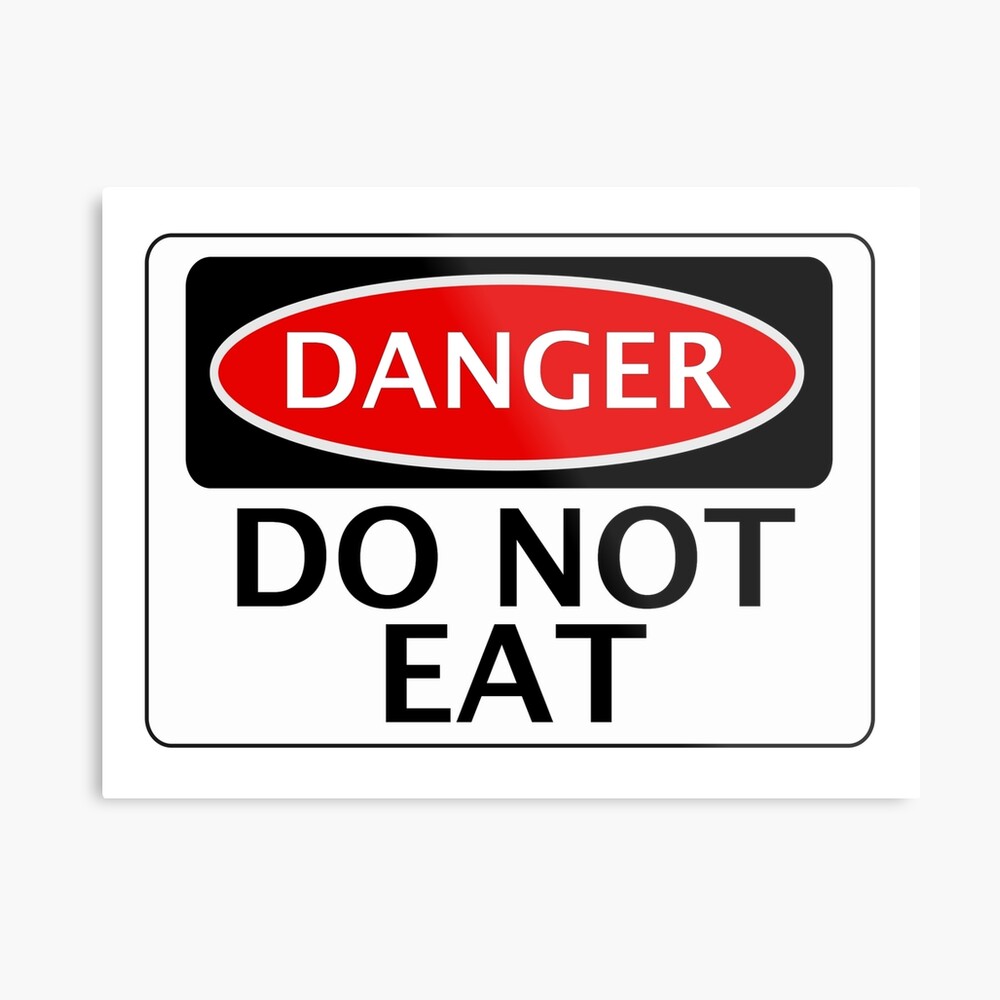 "DANGER DO NOT EAT, FUNNY FAKE SAFETY SIGN SIGNAGE" Metal Print by ...