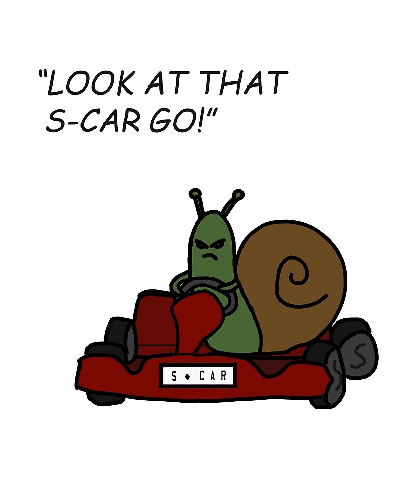 "Look at that S-CAR GO" by jennyanydots123 | Redbubble