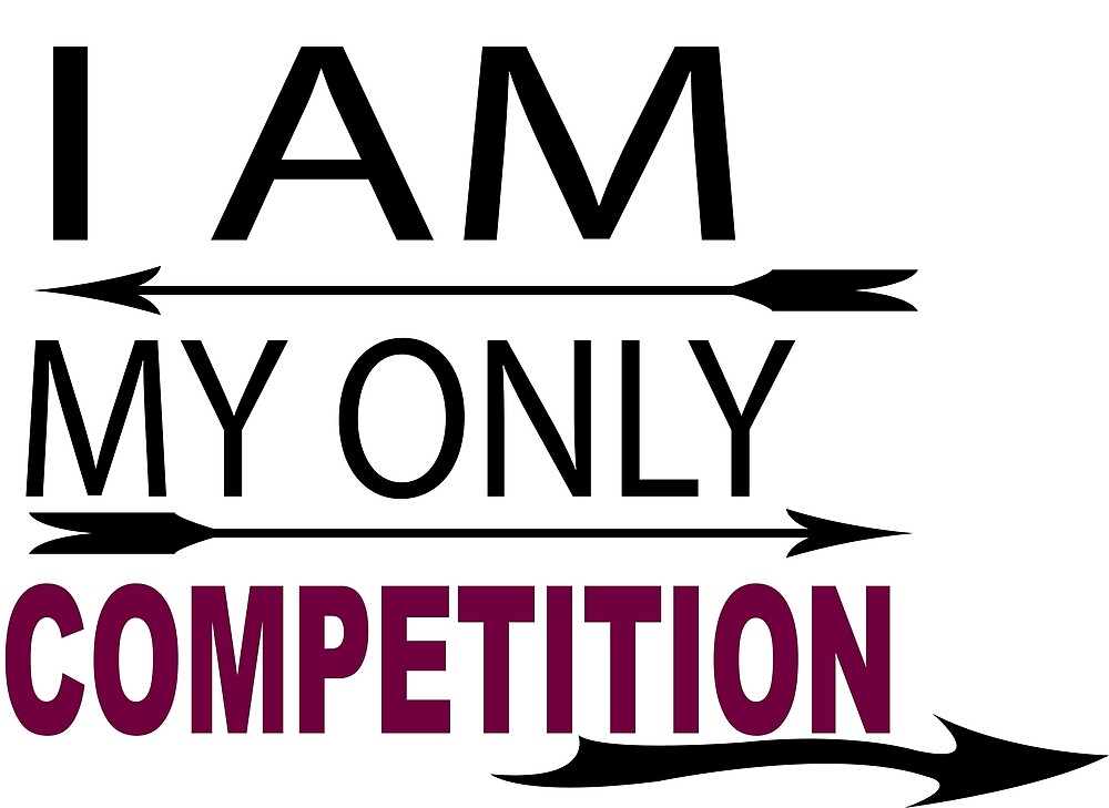"I AM MY ONLY COMPETITION" by Exetlos | Redbubble