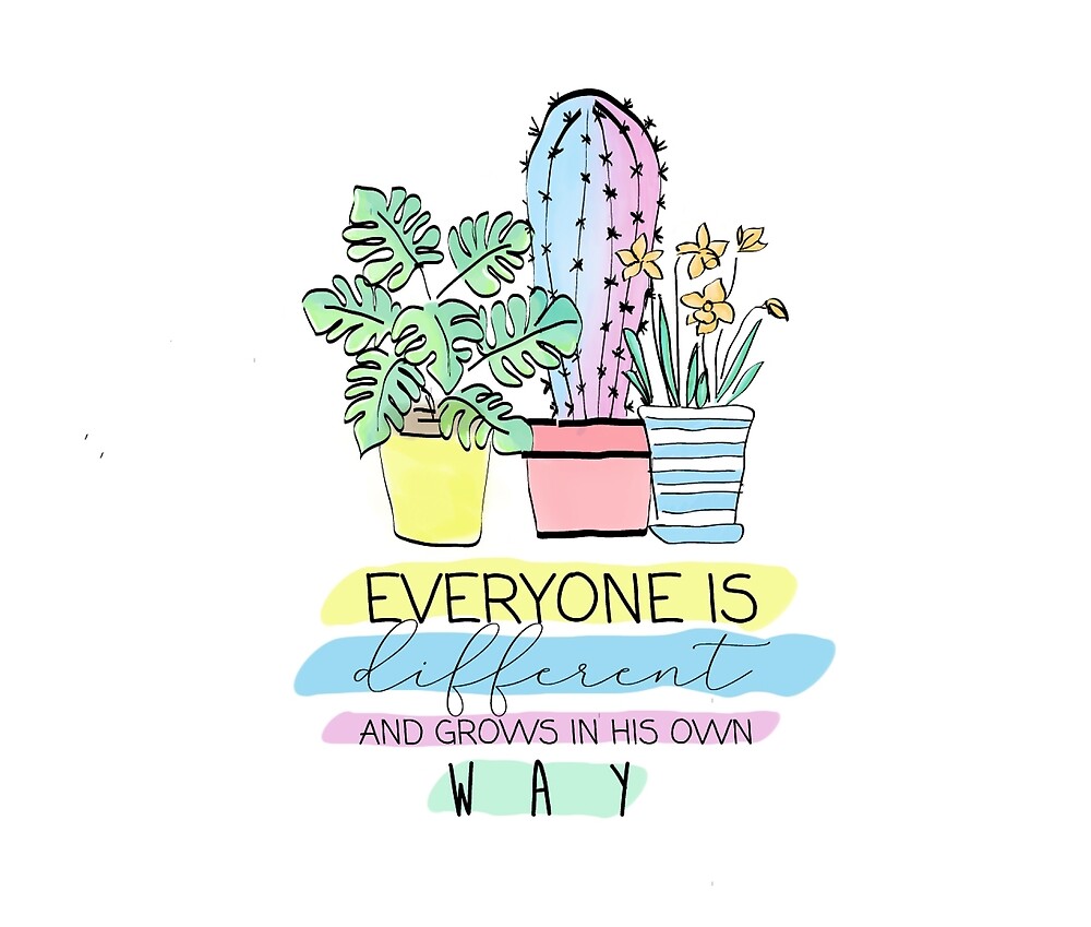 "Everyone is different and grows in his own way" by francimangi | Redbubble